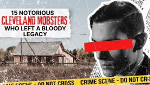 15 Notorious Cleveland Mobsters Who Left a Bloody Legacy